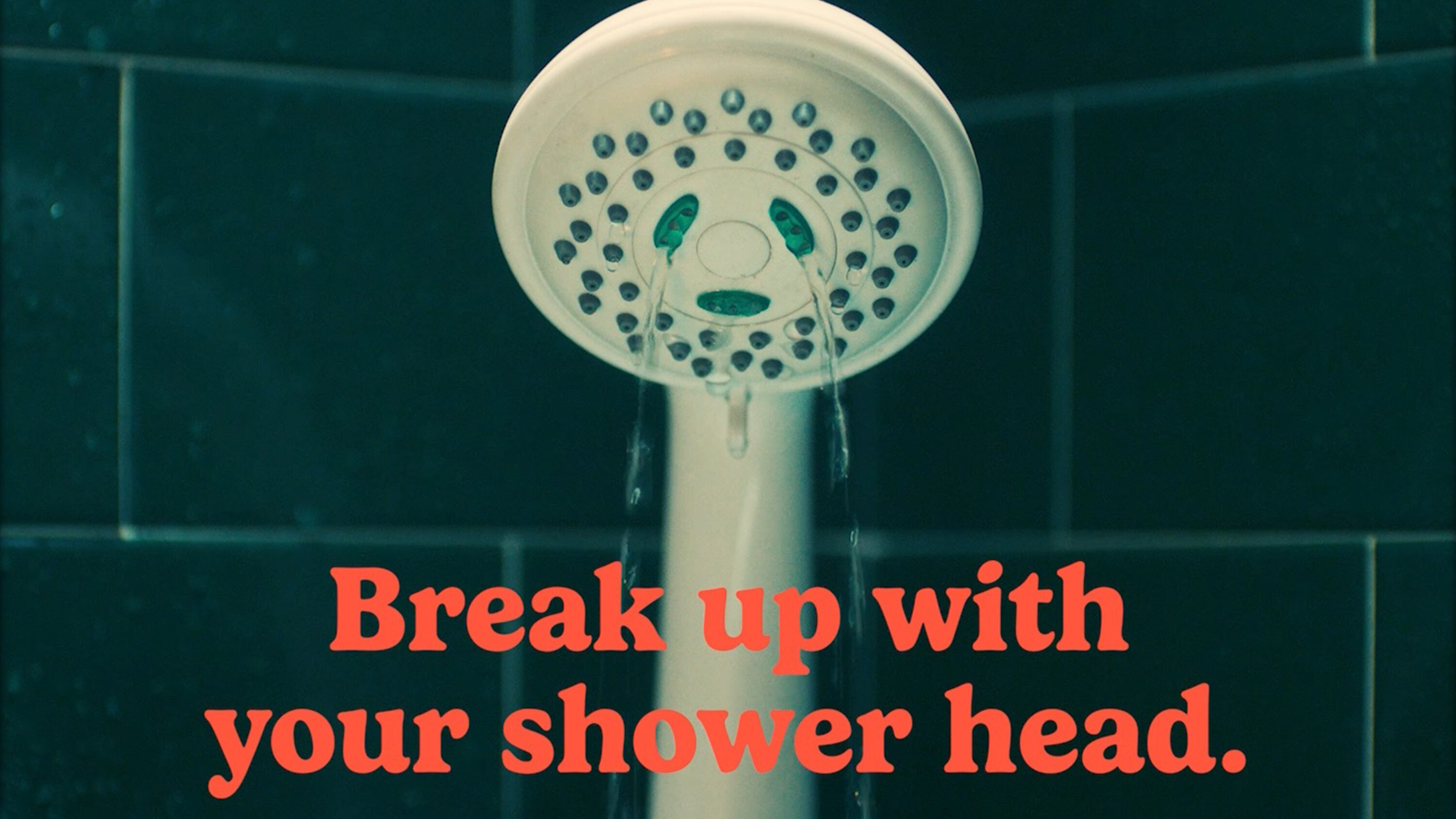 BREAK UP WITH YOUR SHOWER HEAD? - Coffee & TV